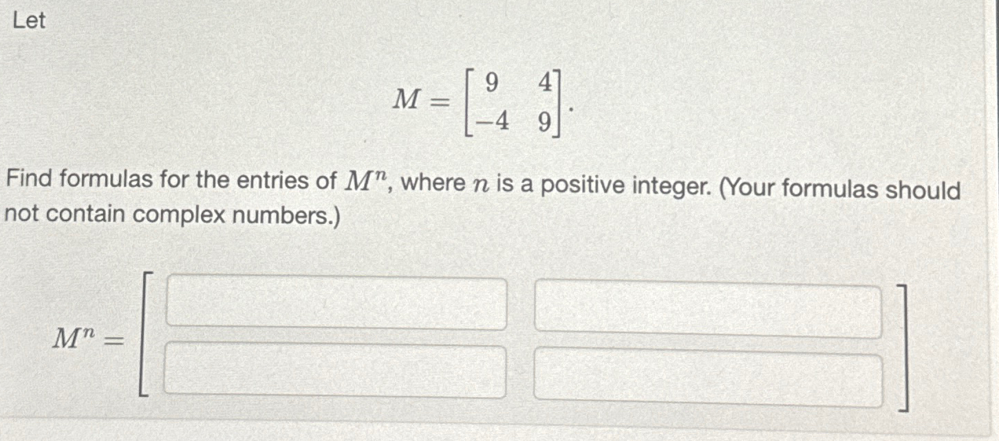 Solved LetM=[94-49]Find formulas for the entries of Mn, | Chegg.com