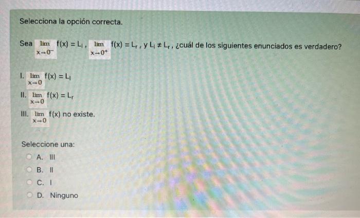 Solved Selecciona la opción correcta. Sea lim f(x) = L, lim | Chegg.com