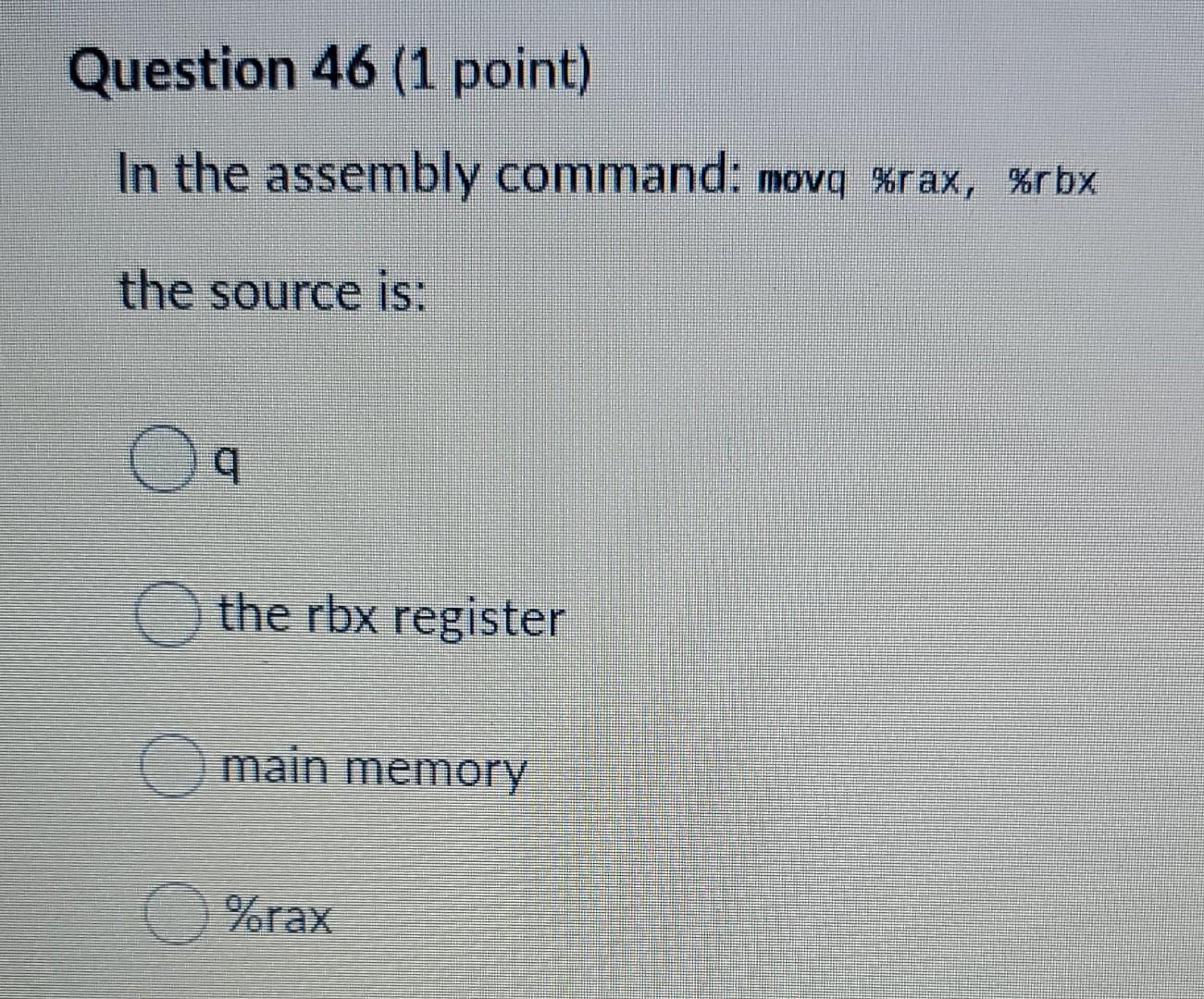 Solved Question 46 (1 point) In the assembly command: movq | Chegg.com