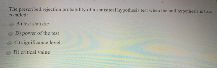 Solved The prescribed rejection probability of a statistical | Chegg.com