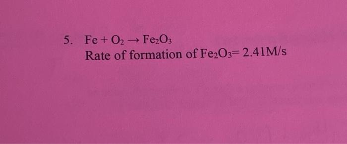 Solved 5. Fe+O2→Fe2O3 Rate of formation of | Chegg.com