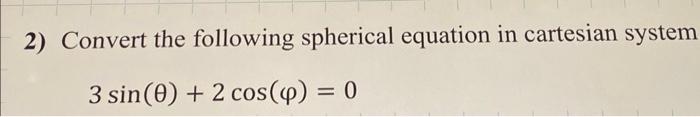 Solved 2) Convert the following spherical equation in | Chegg.com