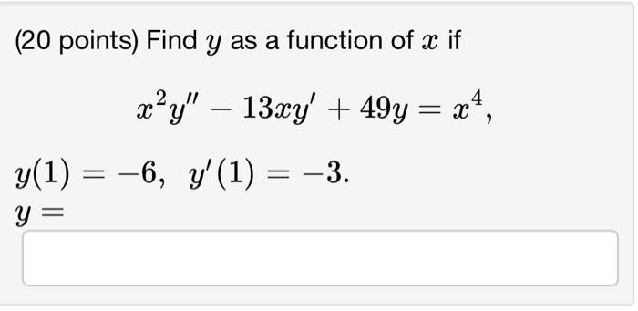 Solved (20 points) Find y as a function of x if | Chegg.com