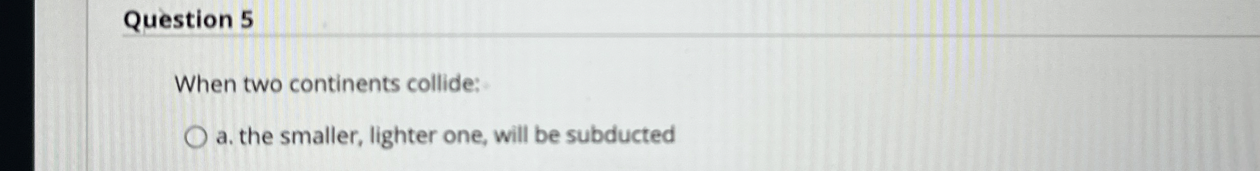 Solved Question 5When two continents collide:a. ﻿the | Chegg.com
