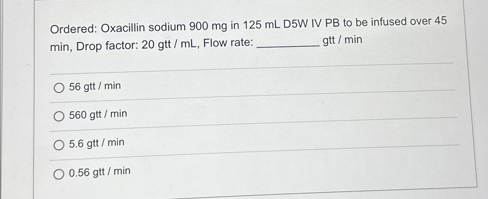 Solved Ordered: Oxacillin sodium 900mg ﻿in 125mL ﻿D5W IV PB | Chegg.com
