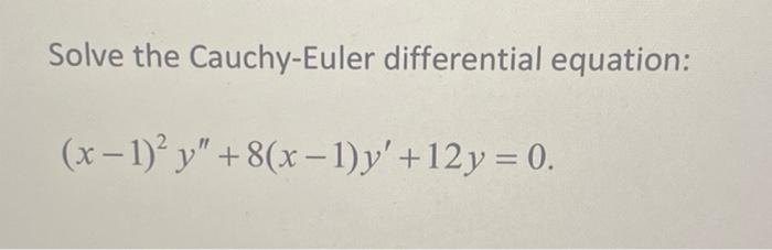 Solved Solve the Cauchy-Euler differential equation: (x-1)² | Chegg.com