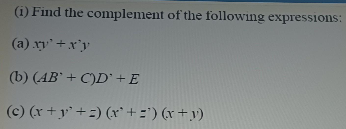 Solved (i) Find the complement of the following expressions: | Chegg.com