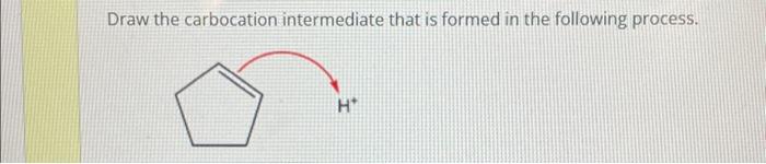 Solved Draw the carbocation intermediate that is formed in | Chegg.com