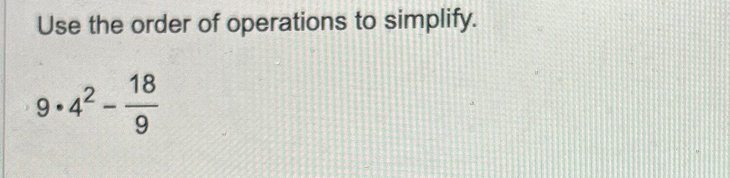 Solved Use the order of operations to simplify.9*42-189 | Chegg.com