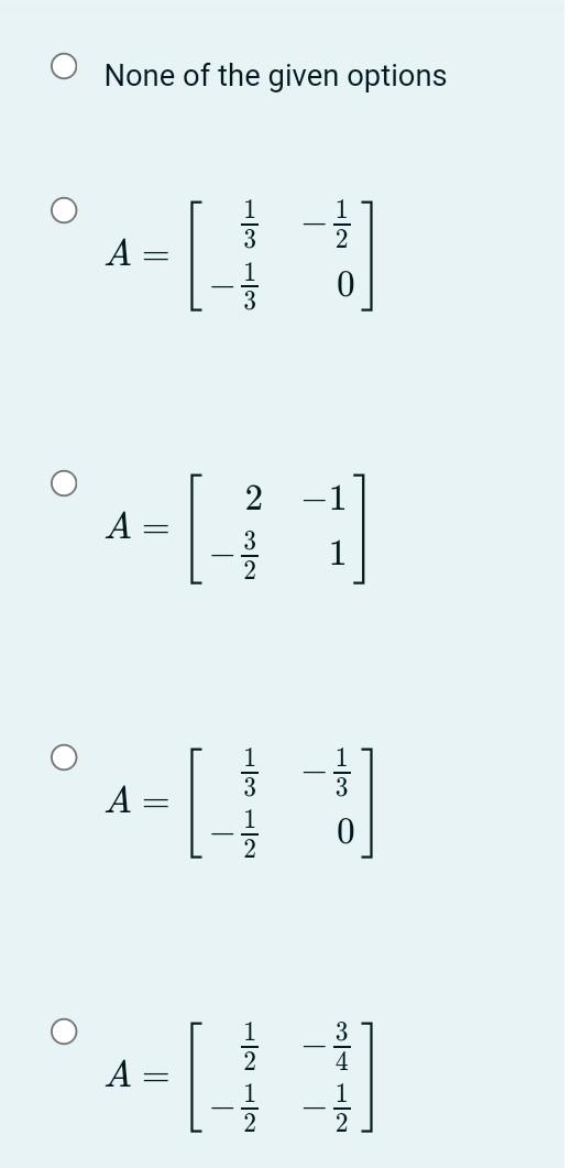Solved Let (3AT−I2)−1=[2324] Then the matrix A is given by: | Chegg.com
