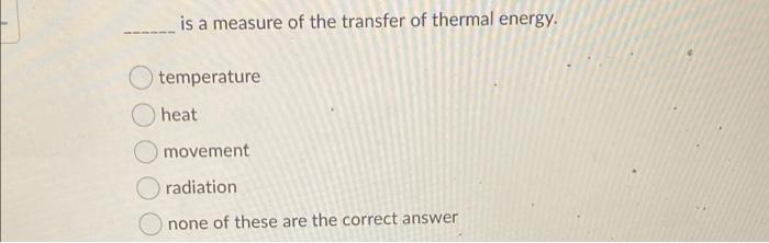 Solved is a measure of the transfer of thermal energy. | Chegg.com