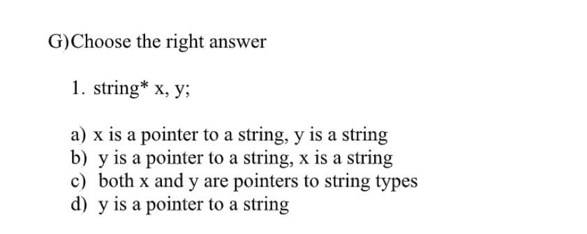 Solved G)Choose the right answer 1. string* x, y; a) x is a | Chegg.com