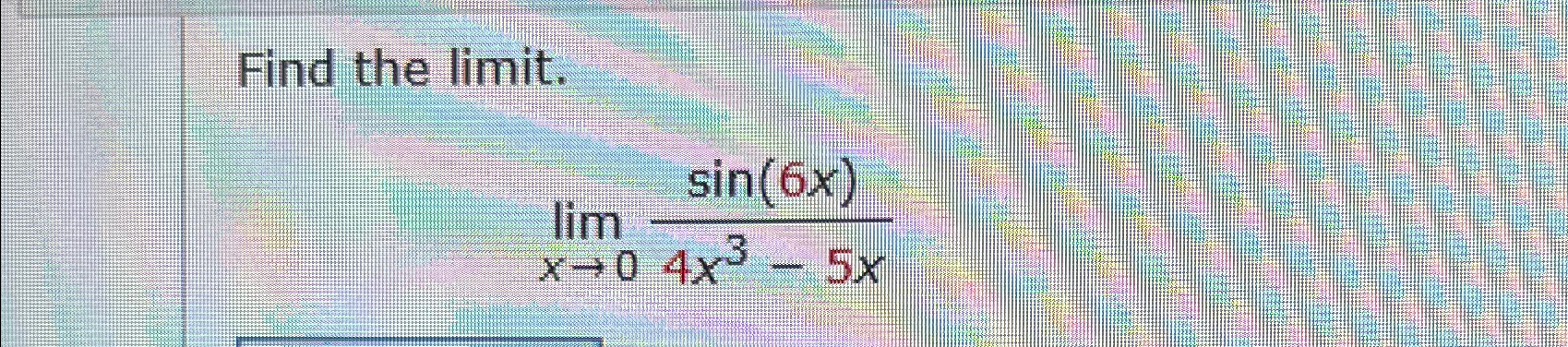 Solved Find The Limit Limx→0sin 6x 4x3 5x