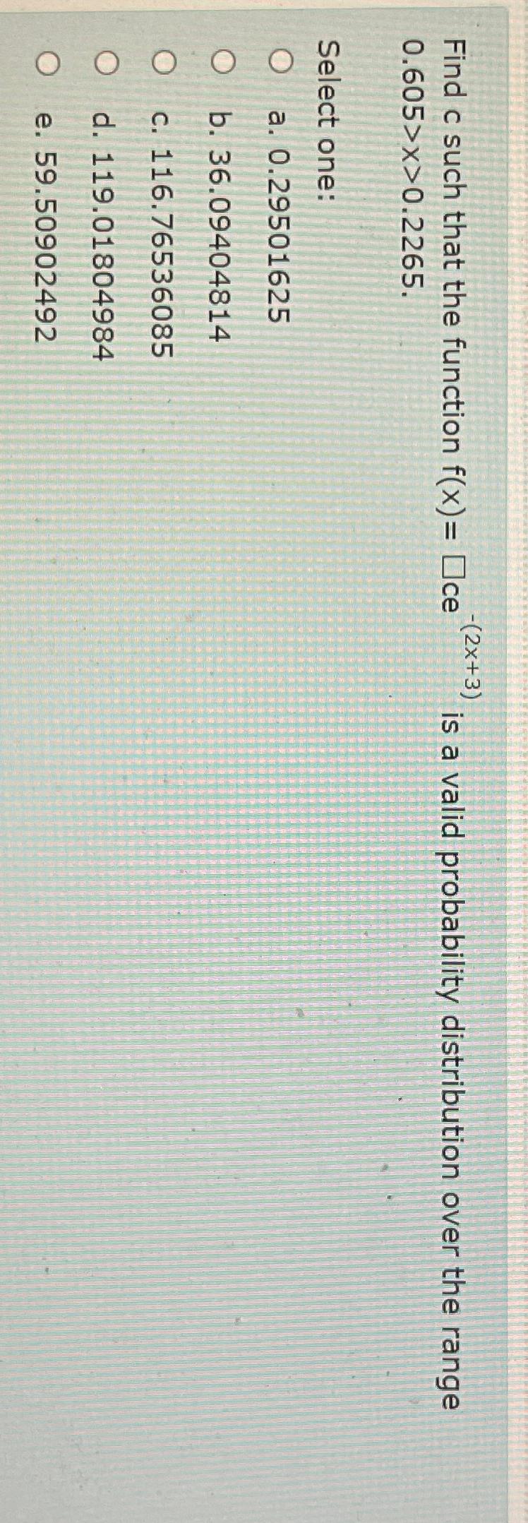 Solved Find c ﻿such that the function f(x)= ce-(2x+3) ﻿is a | Chegg.com