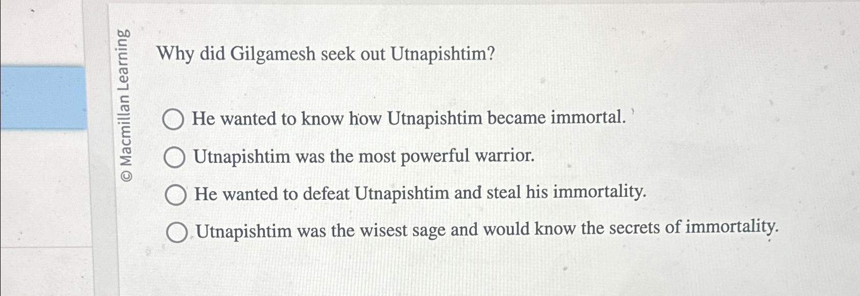 Solved Why did Gilgamesh seek out Utnapishtim?He wanted to | Chegg.com