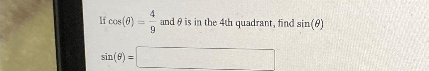 Solved If cos(θ)=49 ﻿and θ ﻿is in the 4 ﻿th quadrant, find | Chegg.com