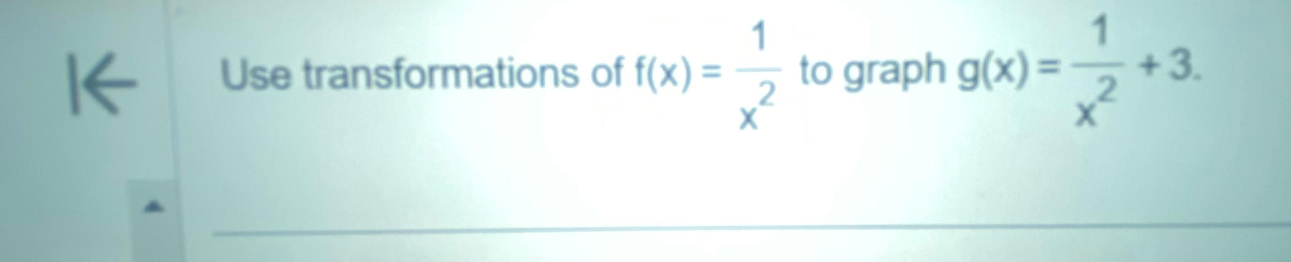 Solved K, ﻿Use transformations of f(x)=1x2 ﻿to graph | Chegg.com