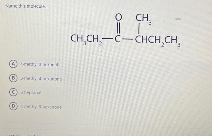 Solved Name this molecule. A) 4-methyl-3-hexanal B | Chegg.com