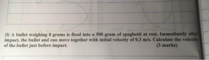Solved (I) A bullet weighing 8 grams is fired into a 500 | Chegg.com Solved (I) A bullet weighing 8 grams is fired into a 500 | Chegg.com