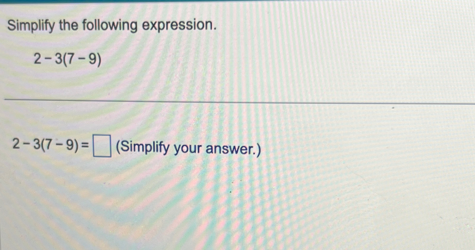 Solved Simplify the following expression.2-3(7-9) ﻿Simplify | Chegg.com