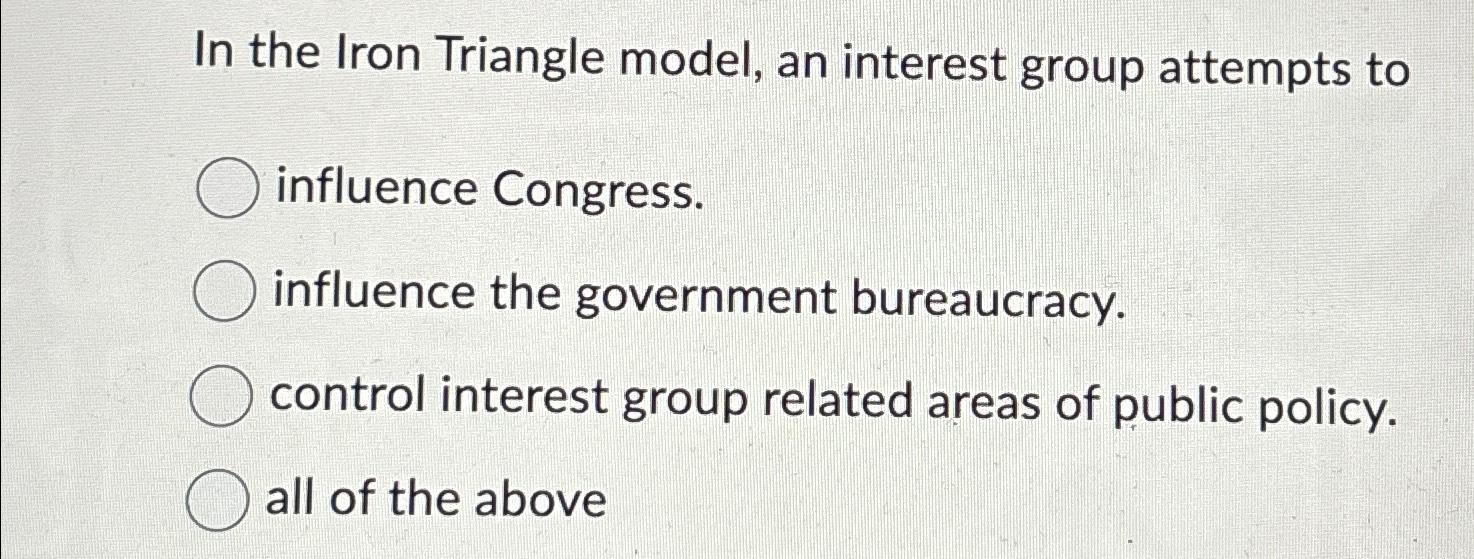 Solved In the Iron Triangle model, an interest group | Chegg.com