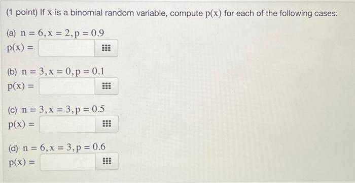 Solved (1 point) If x is a binomial random variable, compute | Chegg.com