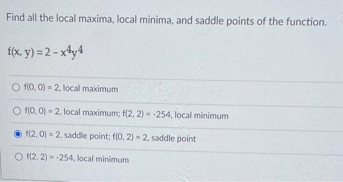 Solved Find all the local maxima, local minima, and saddle | Chegg.com