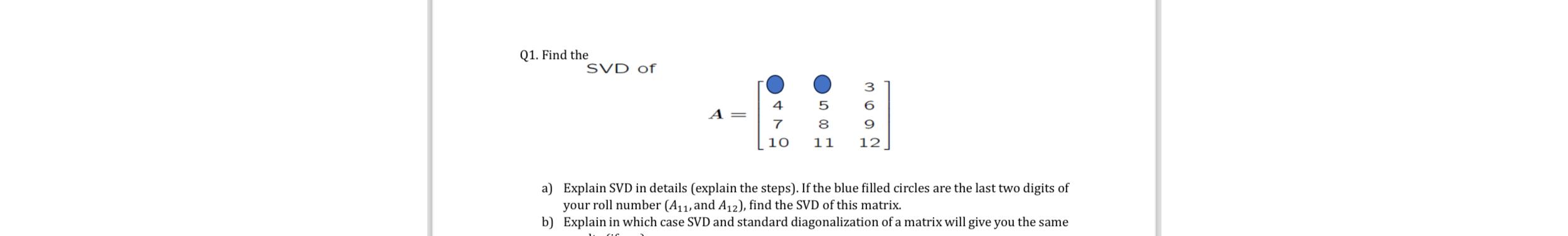 Q1. ﻿Find theSVD ofA=[003456789101112]a) ﻿Explain SVD | Chegg.com
