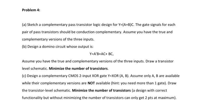 Solved Problem 4: (a) Sketch a complementary pass transistor | Chegg.com