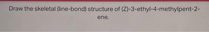 Solved Draw the skeletal (line-bond) structure of | Chegg.com