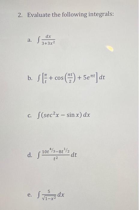 Solved 2. Evaluate the following integrals: a. ∫3+3x2dx b. | Chegg.com