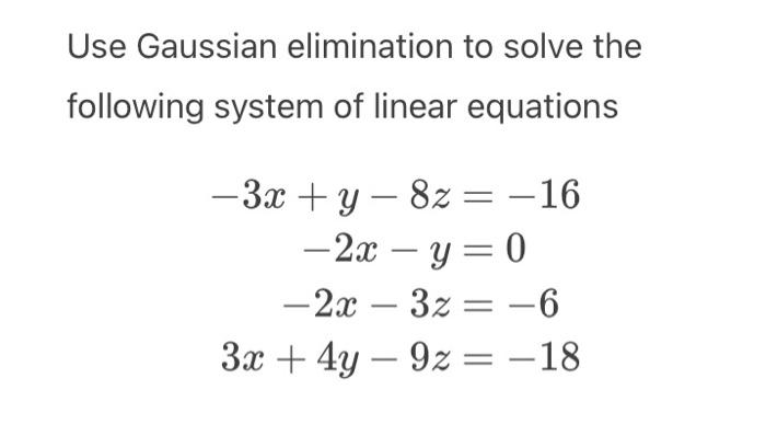 Solved Use Gaussian elimination to solve the following | Chegg.com