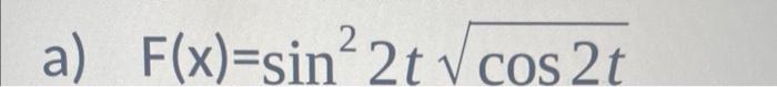 Solved a) F(x)=sin22tcos2t | Chegg.com