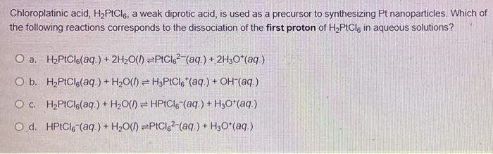 Solved Chloroplatinic acid, H2PtCl6, a weak diprotic acid, | Chegg.com