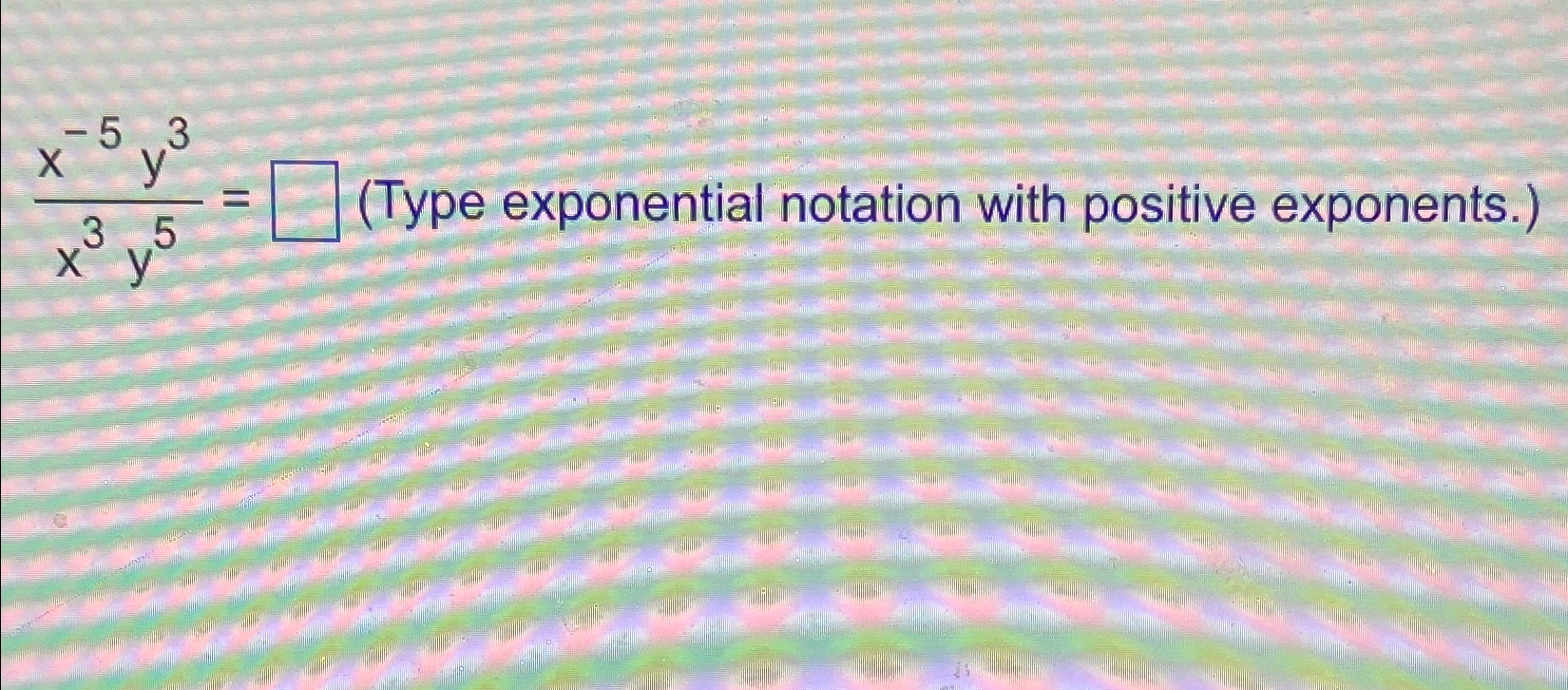 Solved x-5y3x3y5= (Type exponential notation with positive | Chegg.com