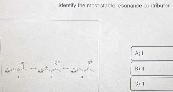 Solved Identify the most stable resonance contributor. II | Chegg.com