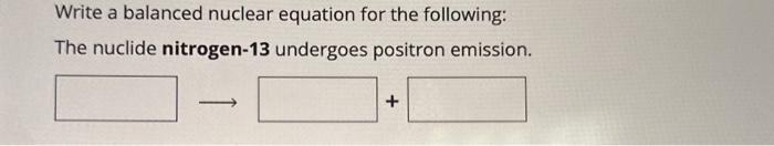 Solved Write a balanced nuclear equation for the following: | Chegg.com