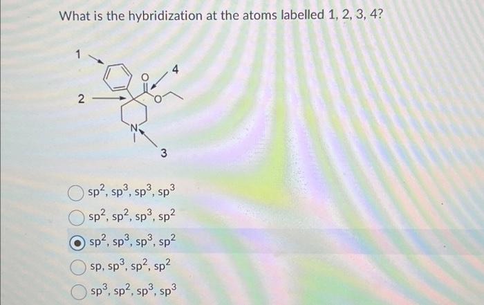 Solved What is the hybridization at the atoms labelled 1, 2, | Chegg.com