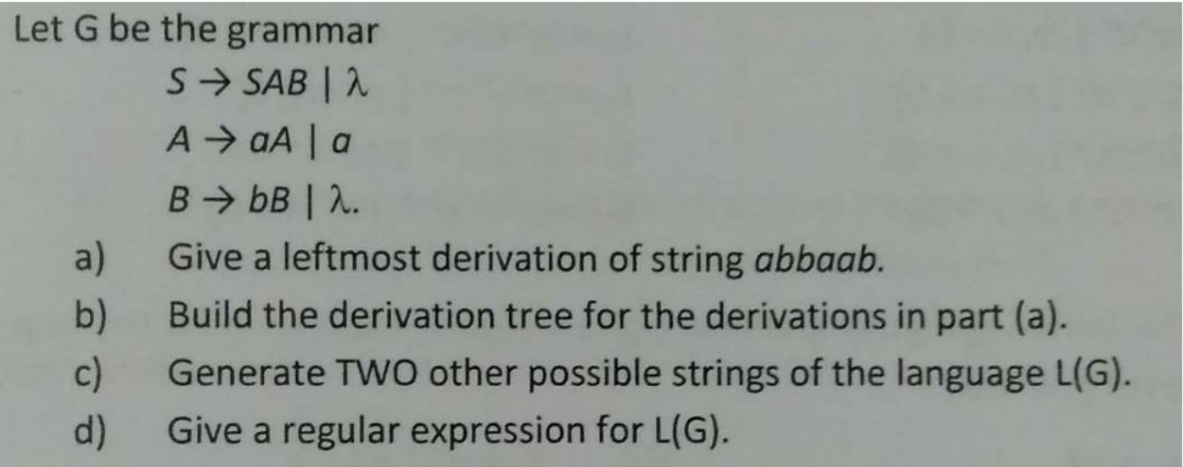 Solved Let G ﻿be the grammarS→SAB|λ|A→aA|a|B→bB|λ.|a) ﻿Give | Chegg.com