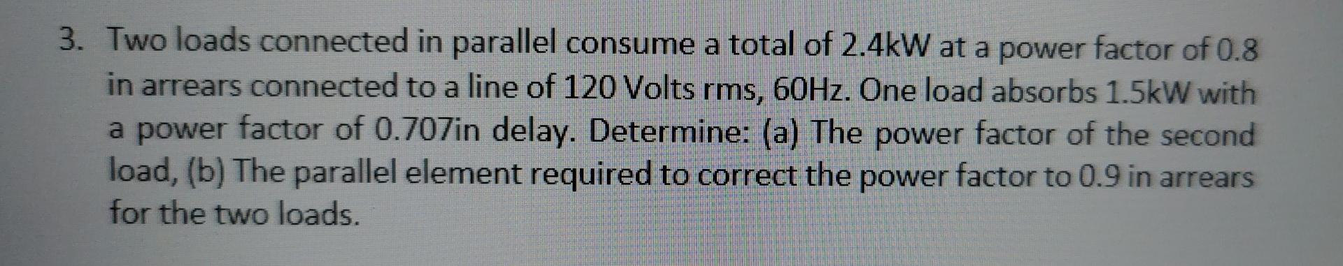 Solved 3. Two loads connected in parallel consume a total of | Chegg.com