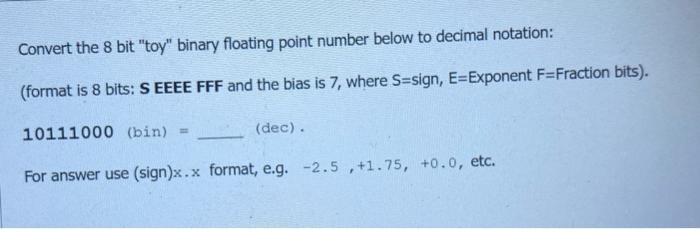 Solved Convert The 8 Bit Toy Binary Floating Point Number