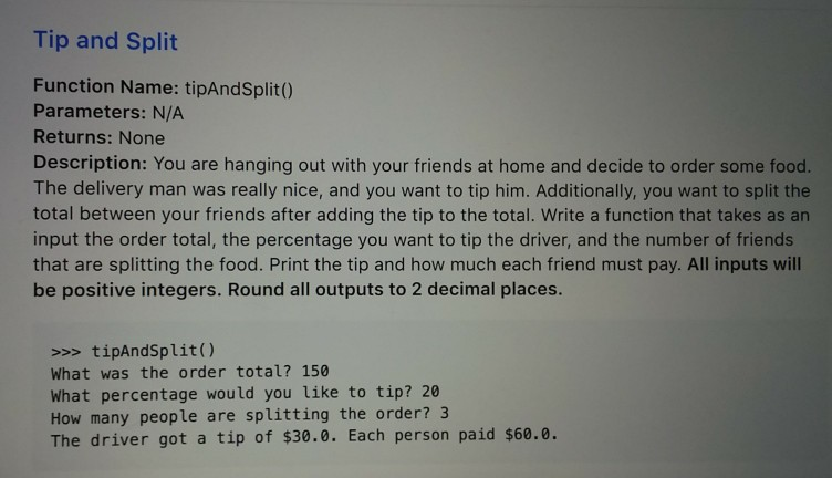 Solved Tip and Split Function Name: tipAndSplit() | Chegg.com