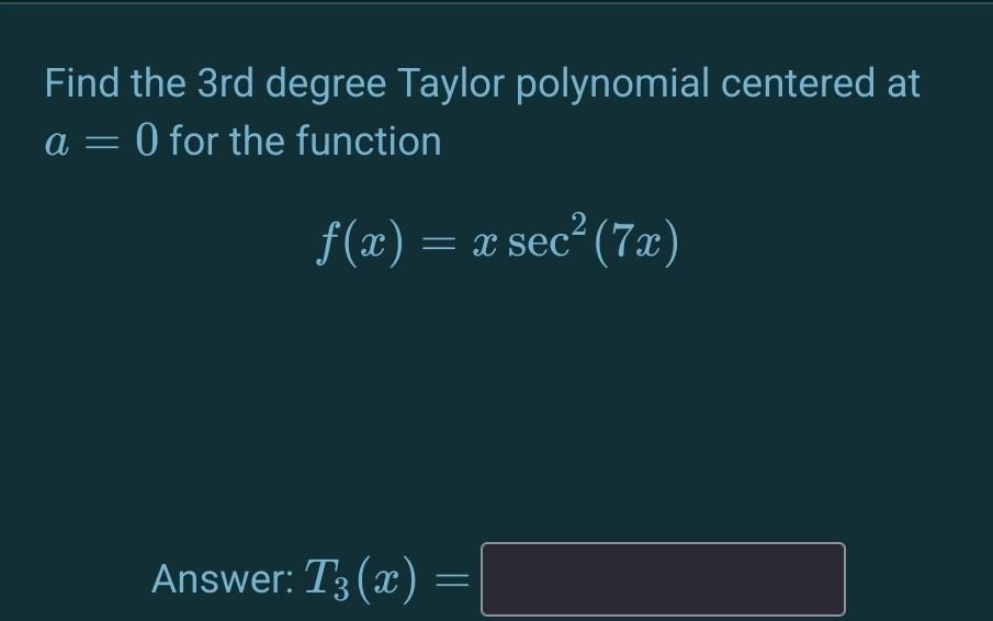Solved Find the 3rd degree Taylor polynomial centered at a=0 | Chegg.com