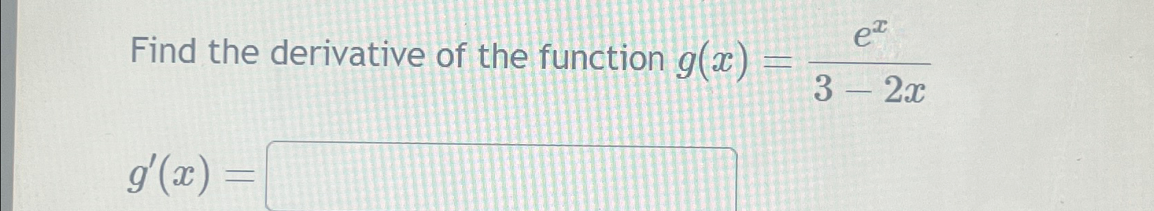 Solved Find the derivative of the function g(x)=ex3-2xg'(x)= | Chegg.com