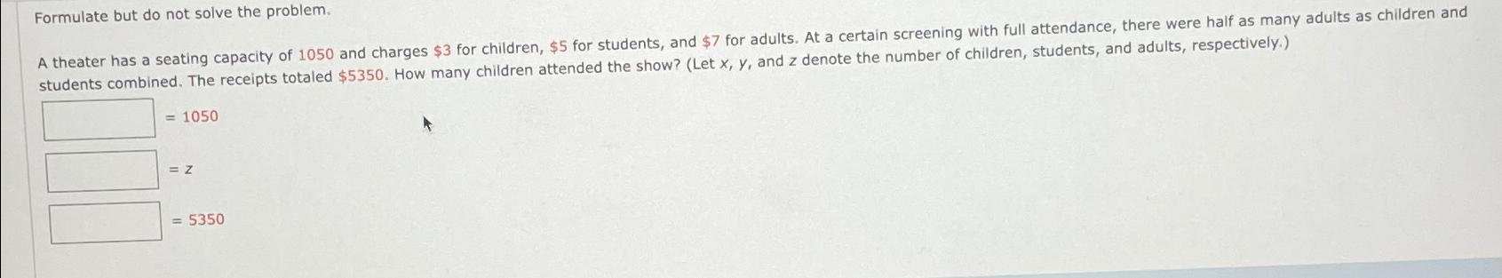 Solved Formulate but do not solve the problem.=1050=z=5350 | Chegg.com