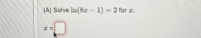 Solved ln(8x−1)=2 | Chegg.com