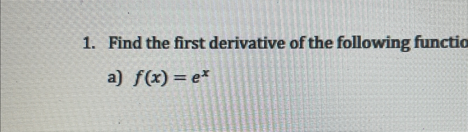Solved Find the first derivative of the following | Chegg.com