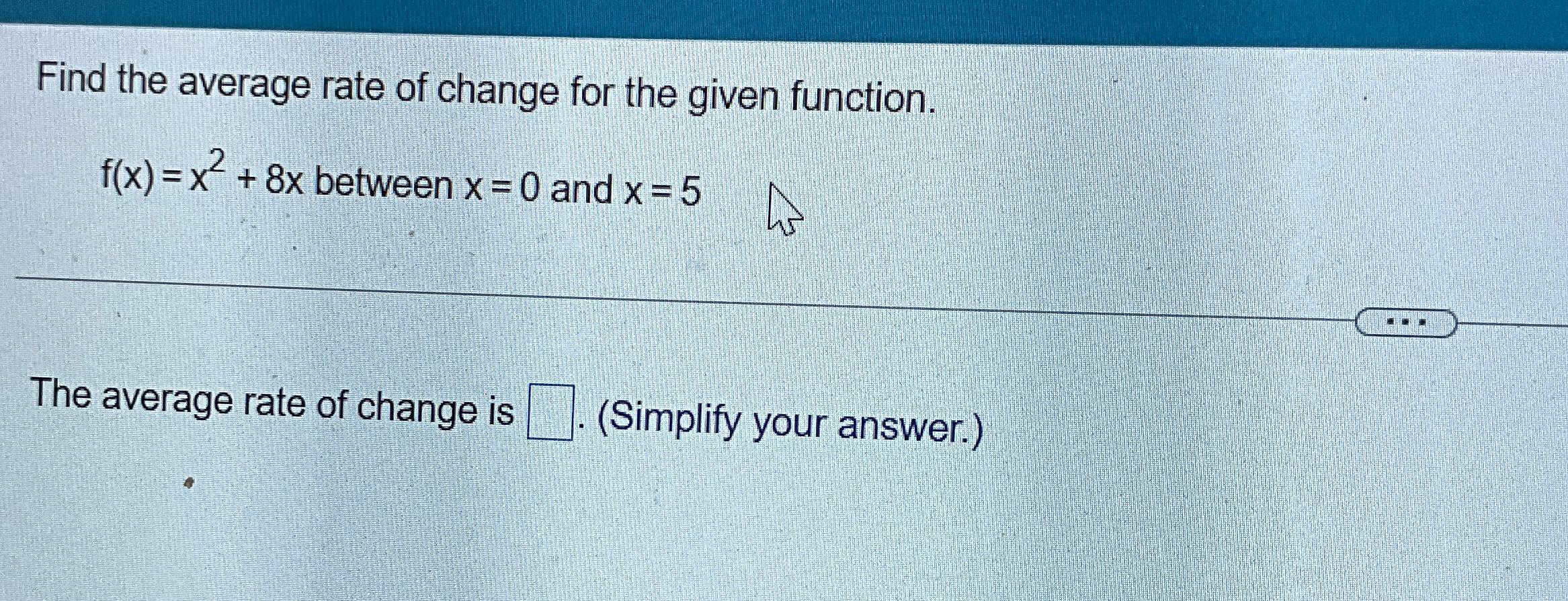 Solved Find the average rate of change for the given | Chegg.com
