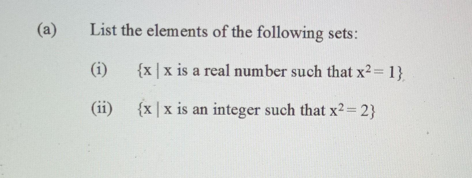 Solved a) List the elements of the following sets: (i) {x∣x | Chegg.com