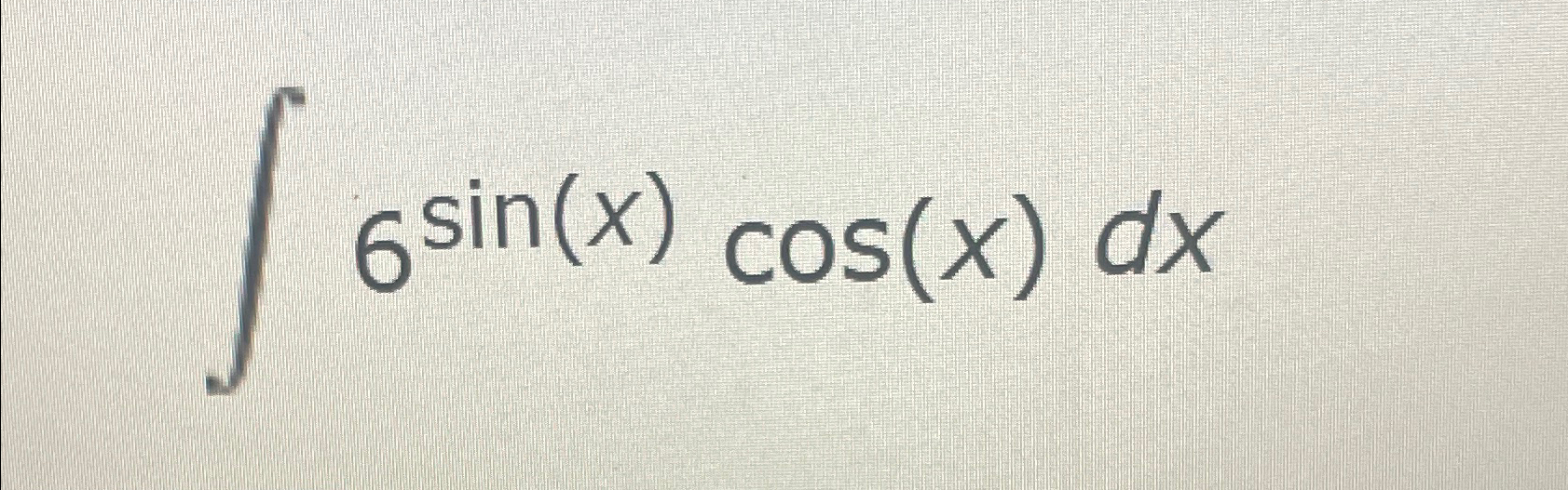 Solved ∫﻿﻿6sin(x)cos(x)dxfind the indefinite integral | Chegg.com